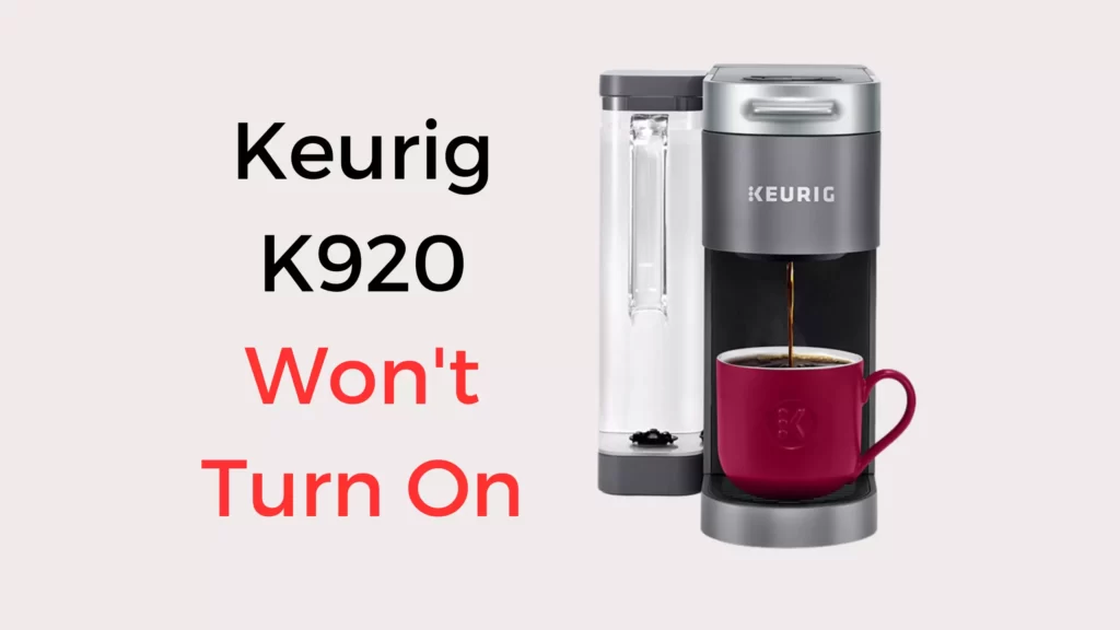 Keurig K920 Won't Turn On (Solved Easily) - Coffees and Cares